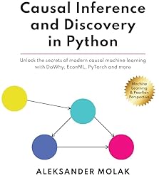 Causal Inference and Discovery in Python: Unlock the secrets of modern causal machine learning ...