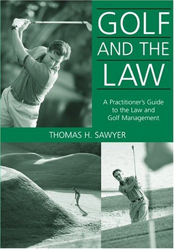Golf And The Law: A Practitioner's Guide To The Law And Golf Course ...