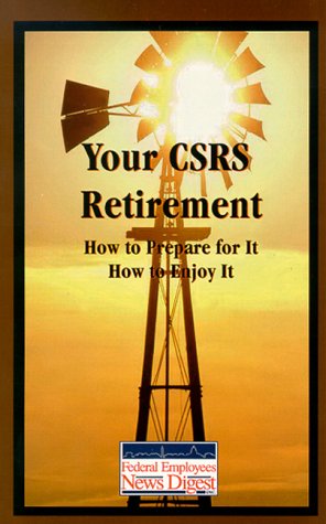Your CSRS Retirement, How To Prepare For It How To Enjoy It: Staff ...