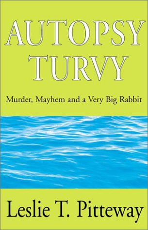 Autopsy-Turvy: Murder, Mayhem and a Very Big Rabbit: Pitteway, Leslie T ...