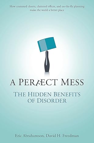 A Perfect Mess: The Hidden Benefits of Disorder - How Crammed Closets ...