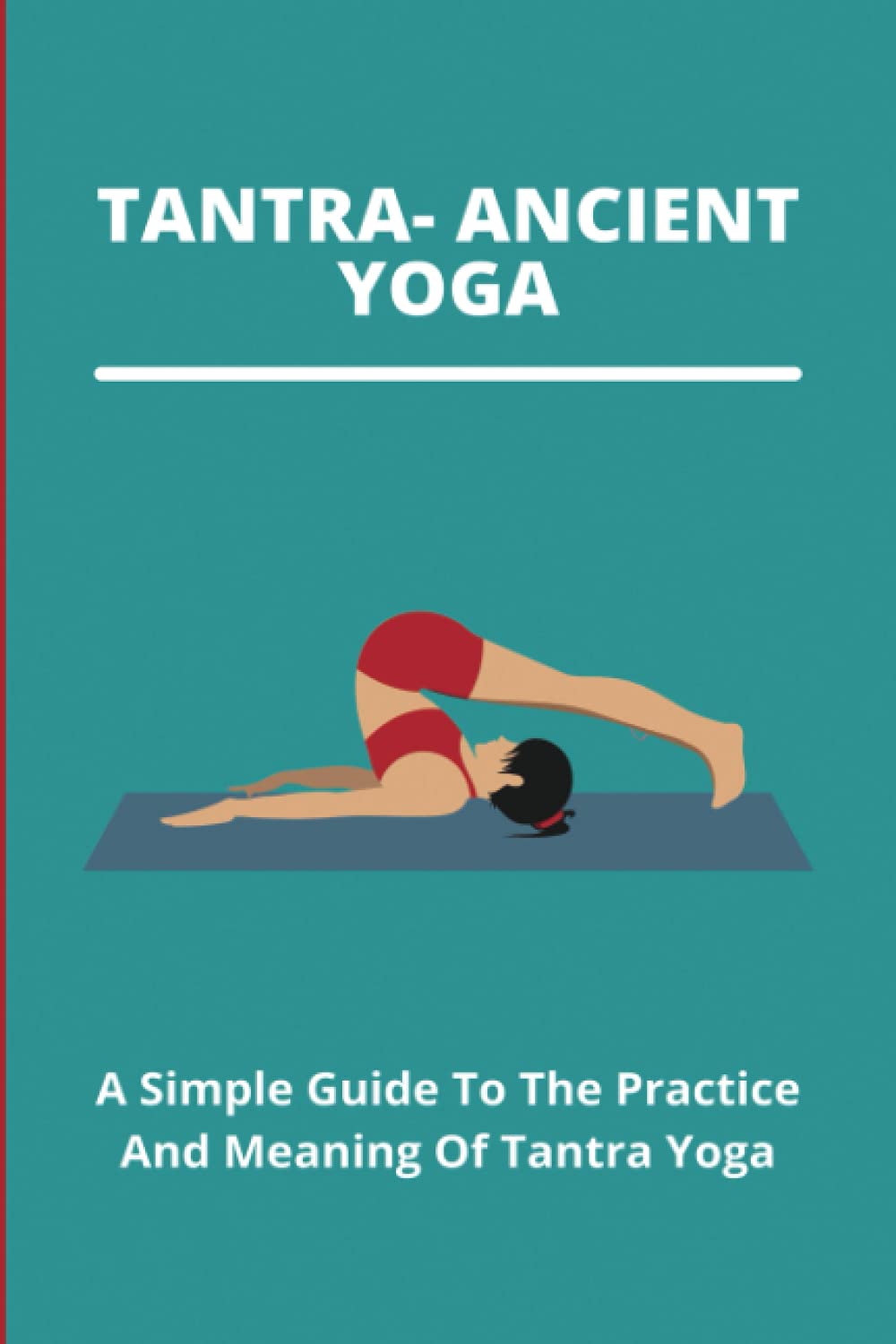 Buy Tantra- Ancient Yoga: A Simple Guide To The Practice And Meaning Of ...