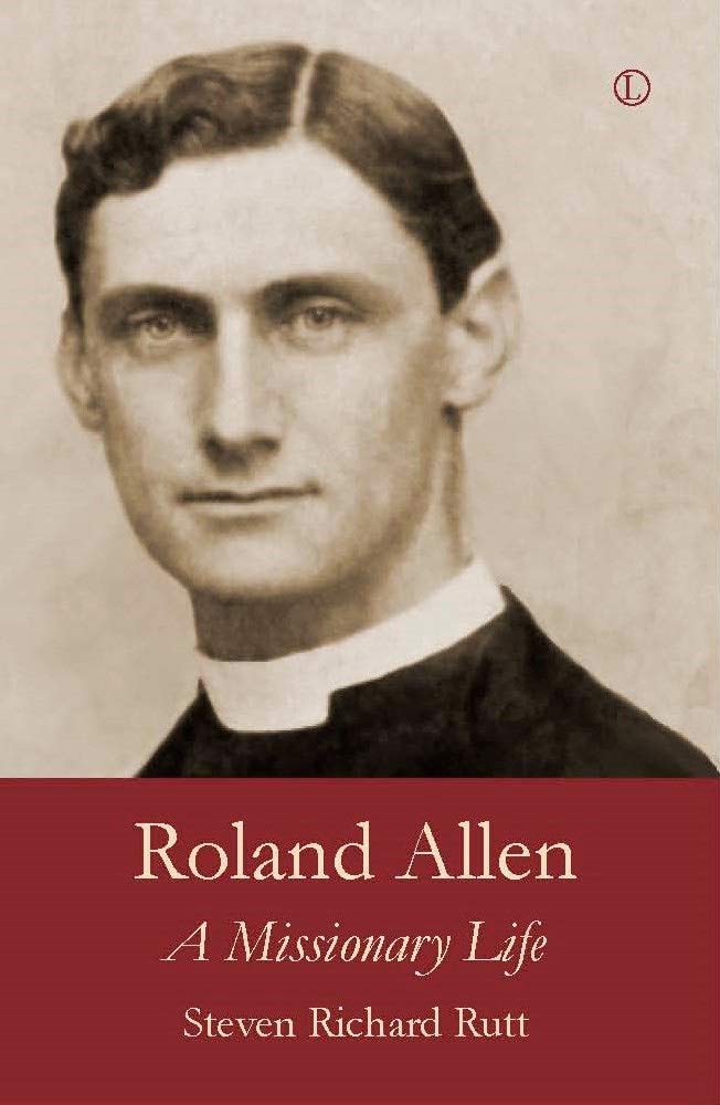 Amazon.com: Roland Allen: A Missionary Life: 9780718894757: Rutt ...