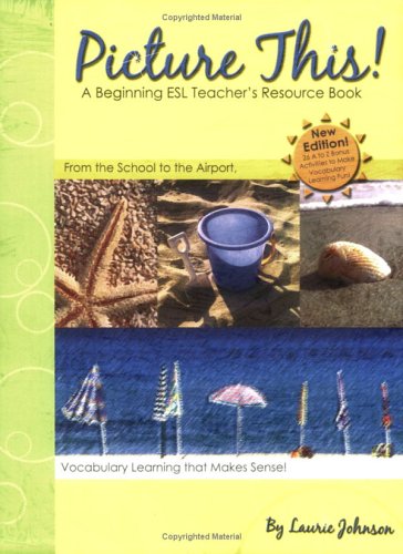 Picture This! A Beginning ESL Teacher's Resource Book: 9781424307777 ...