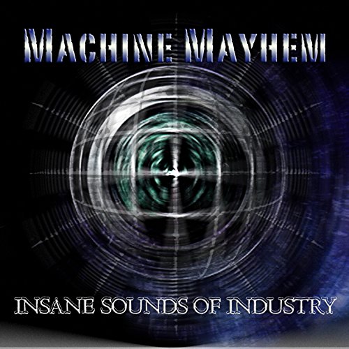 Amazon.com: Machine Mayhem: Insane Sounds of Industry : Sonic Destiny ...
