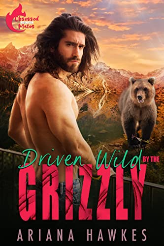 Driven Wild By The Grizzly: A fated mates insta-love romance (Obsessed ...
