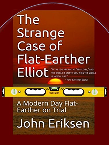 The Strange Case of Flat-Earther Elliot: A Modern Day Flat-Earther on ...