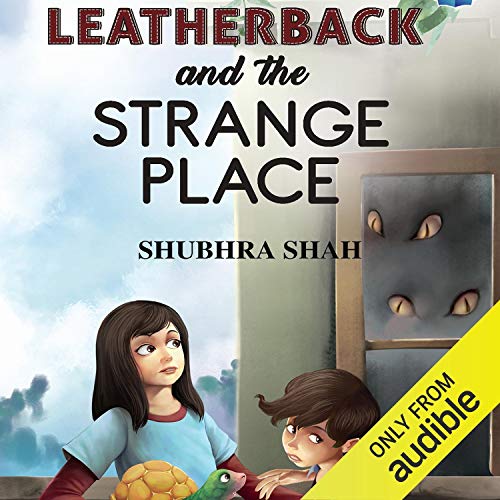 Leatherback and the Strange Place (Audio Download): Shubhra Shah ...