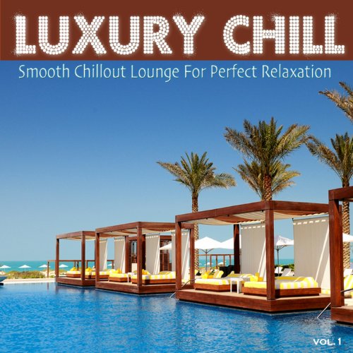 Amazon.com: Luxury Chill (Smooth Chillout Lounge for Perfect Relaxation ...