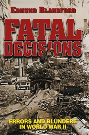 Fatal Decisions: Errors and Blunders in World War II: Blandford, Edmund: 9781557502858: Amazon ...