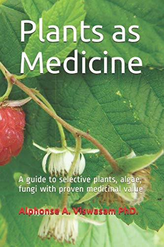 Plants as Medicine: A guide to selective plants, algae, fungi with ...