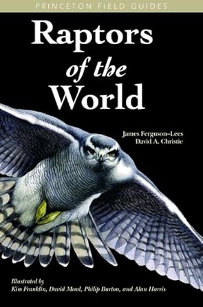 Raptors of the World (Princeton Field Guides): Ferguson-Lees, James ...