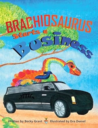 Brachiosaurus Starts a Business: Grant, Becky, Demel, Eva ...