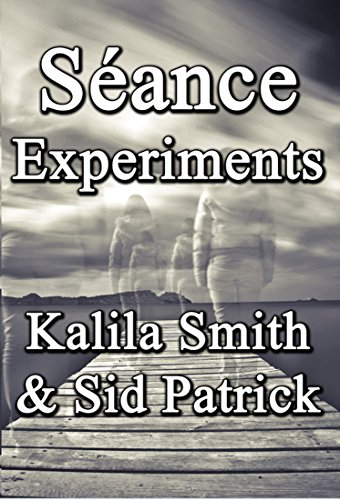 Seance Experiments - Kindle edition by Smith, Kalila, Patrick, Sid ...
