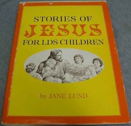 STORIES OF JESUS FOR LDS CHILDREN: Jane Lund: Amazon.com: Books