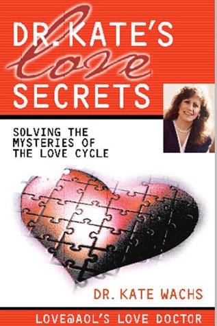 Dr. Kate's Love Secrets: Solving the Mysteries of The Love Cycle: Wachs ...