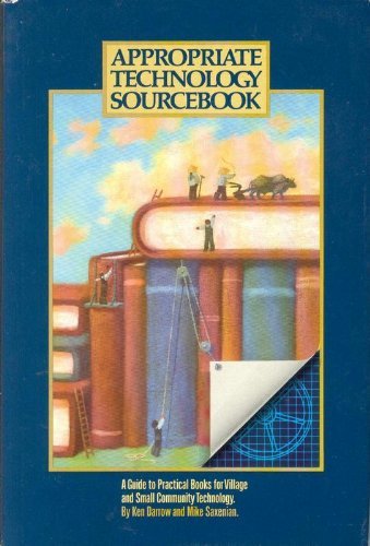 Appropriate Technology Sourcebook: A Guide to Practical Books for ...