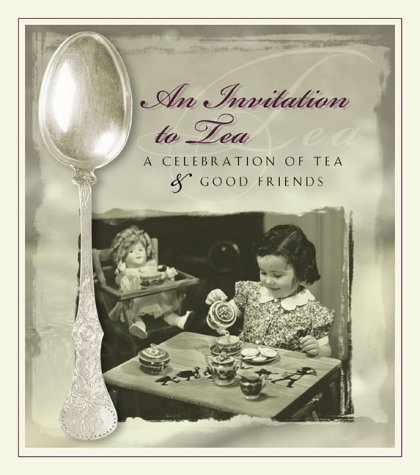 An Invitation to Tea: A Celebration of Tea and Good Friends: Sanna ...