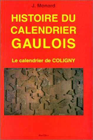 Histoire du calendrier gaulois le calendrier de coligny: Monard, Joseph ...