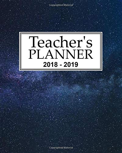 Teacher's Planner 2018-2019: Stay Organized, Plan and Track All Class ...