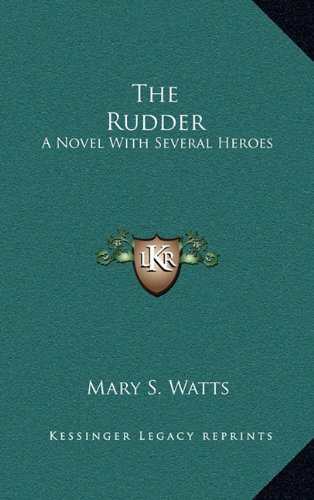 The Rudder: A Novel With Several Heroes: Watts, Mary S.: 9781163665596 ...