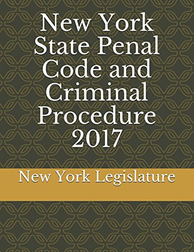 New York State Penal Code and Criminal Procedure 2017: Legislature, New ...