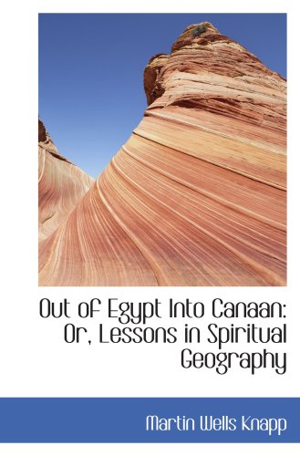 Out of Egypt Into Canaan: Or, Lessons in Spiritual Geography : Amazon ...
