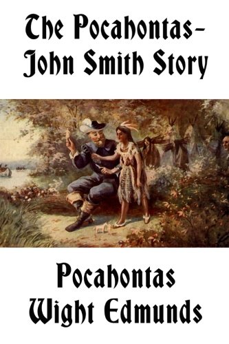 The Pocahontas-John Smith Story: Edmunds, Pocahontas Wight ...