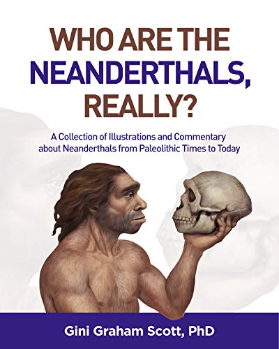 Who Are the Neanderthals, Really?: A Collection of Illustrations and ...