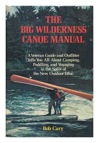The Big Wilderness Canoe Manual: A veteran guide and outfitter tells ...