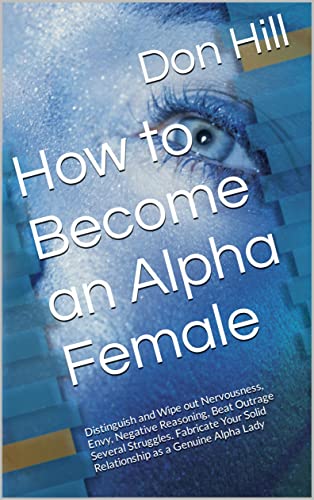 How to Become an Alpha Female: Distinguish and Wipe out Nervousness ...