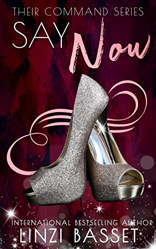 Say Now (Their Command Series Book 3) - Kindle edition by Basset, Linzi ...