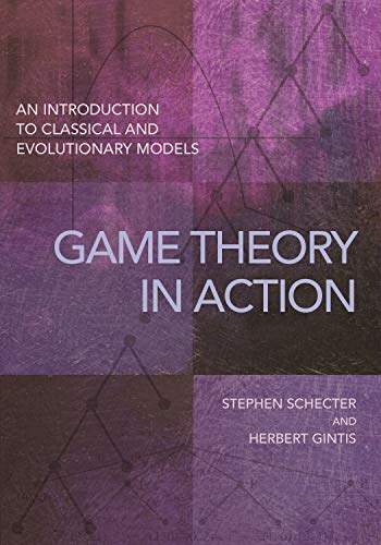 Game Theory in Action: An Introduction to Classical and Evolutionary ...