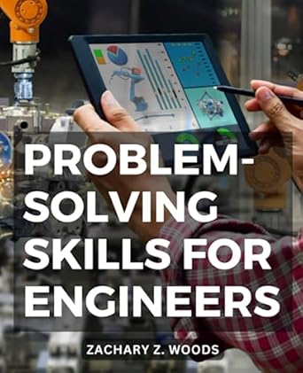 Problem-Solving Skills For Engineers: A Comprehensive Guide to ...