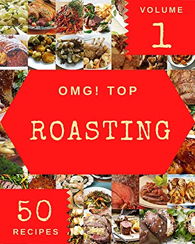 OMG! Top 50 Roasting Recipes Volume 1: A Roasting Cookbook that Novice ...