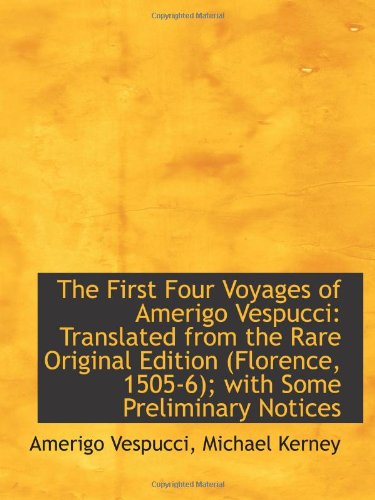 The First Four Voyages of Amerigo Vespucci: Translated from the Rare ...