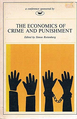 The Economics of Crime and Punishment: Rottenberg, Simon: 9780844720418 ...