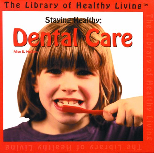 Staying Healthy: Dental Care (The Library of Healthy Living): McGinty ...