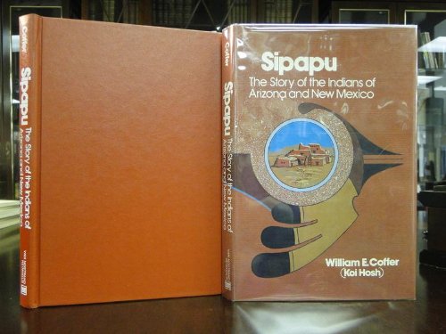 Sipapu, The Story of the Indians of Arizona and New Mexico: William E ...