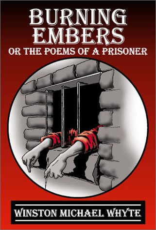 Burning Embers:Or The Poems of a Prisoner: Whyte, Winston Michael ...