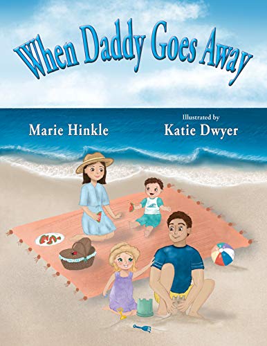 When Daddy Goes Away - Kindle edition by Hinkle, Marie, Dwyer, Katie ...