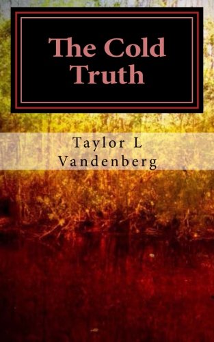 The Cold Truth: Vandenberg, Taylor L: 9781483991368: Amazon.com: Books