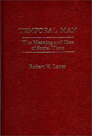 Temporal Man: The Meaning and Uses of Social Time : Lauer, Robert ...