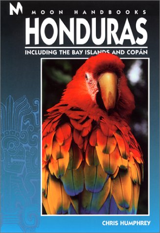 Moon Handbooks Honduras : Including the Bay Islands and Copan (Honduras ...