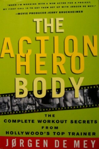 The Action Hero Body: The Complete Workout Secrets from Hollywood's Top ...