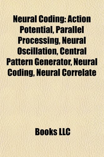 Neural Coding: Action Potential, Parallel Processing, Central Pattern Generator, Neural ...