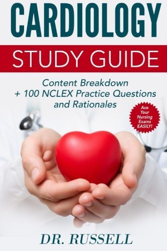CARDIOLOGY STUDY GUIDE (Content Breakdown + 100 NCLEX Review Practice ...