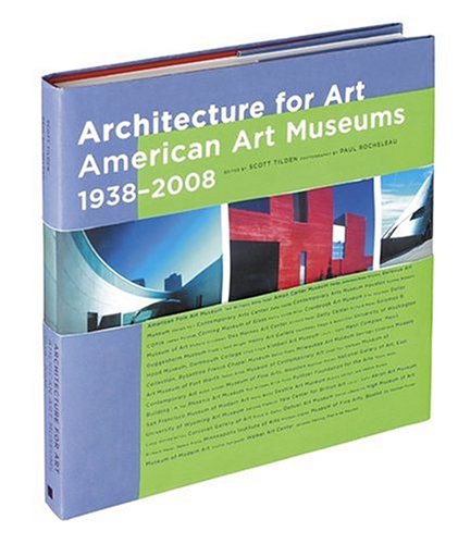Architecture for Art: American Art Museums, 1938-2008: Tilden, Scott J ...