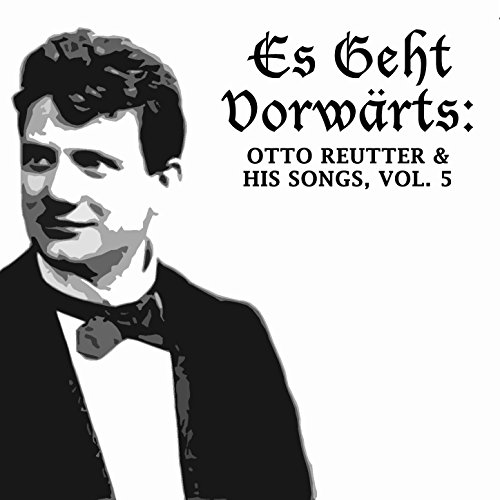 Riproduci Es geht vorwärts: Otto Reutter & His Songs, Vol. 5 di Otto ...