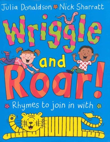 Wriggle and Roar!: Rhymes to join in with : Donaldson, Julia, Sharratt ...